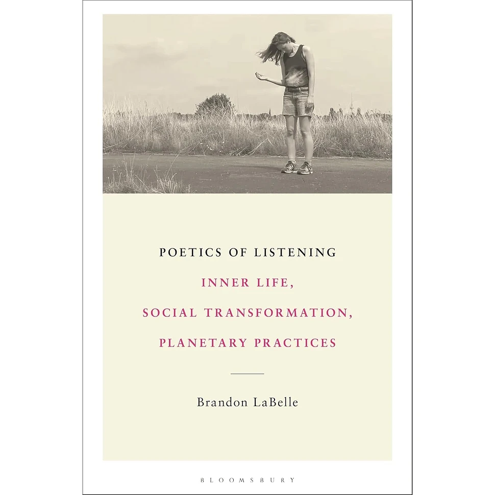 Brandon LaBelle - Poetics Of Listening: Inner Life, Social ...